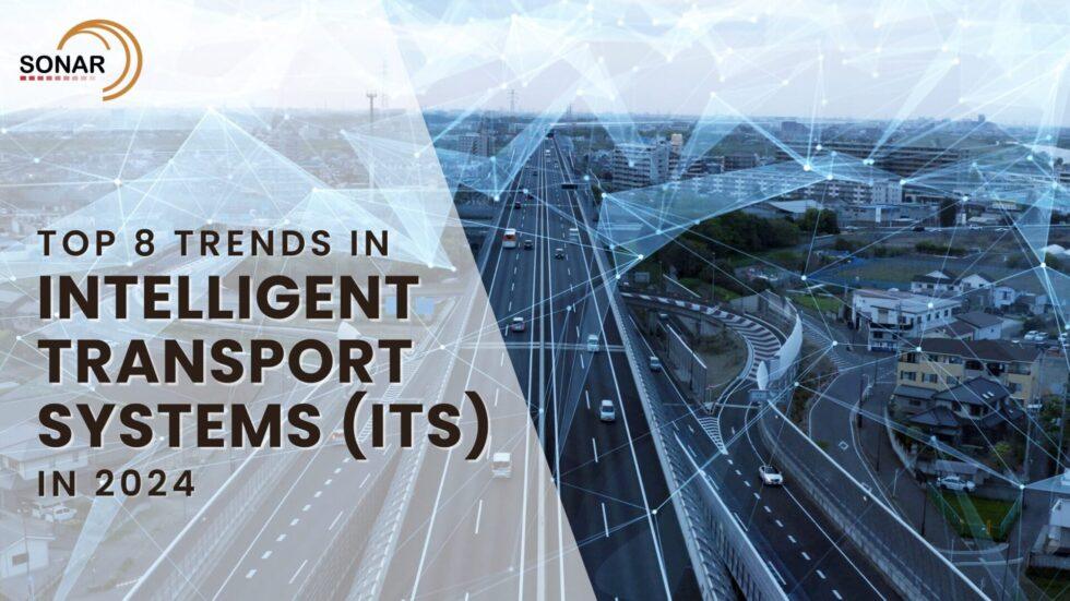 Top 8 Trends In Intelligent Transport Systems (ITS) in 2024